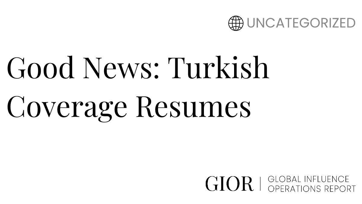 Good News: Turkish Coverage Resumes - Global Influence Operations ...
