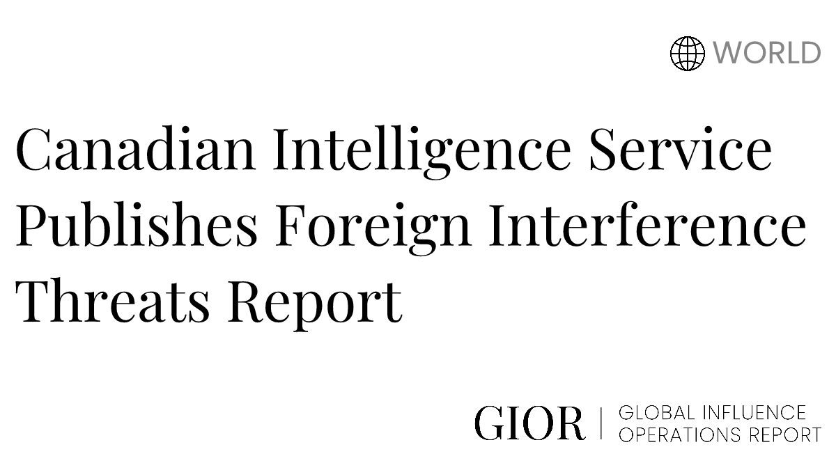 Canadian Intelligence Service Publishes Foreign Interference Threats Report : Global Influence ...